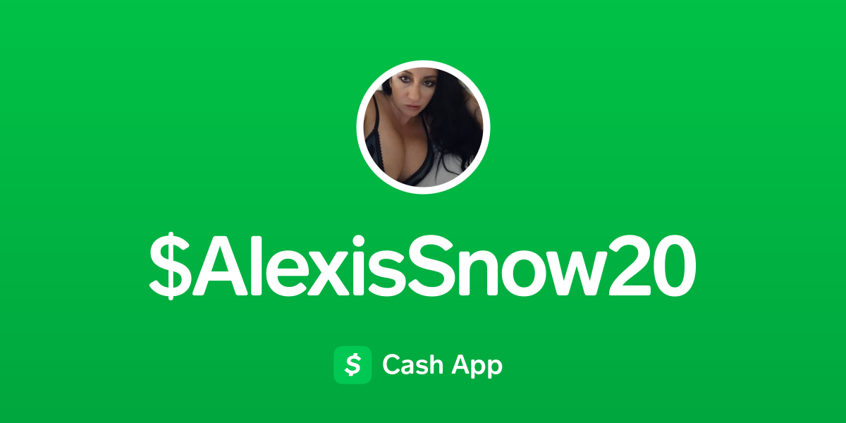 Pay $AlexisSnow20 on Cash App