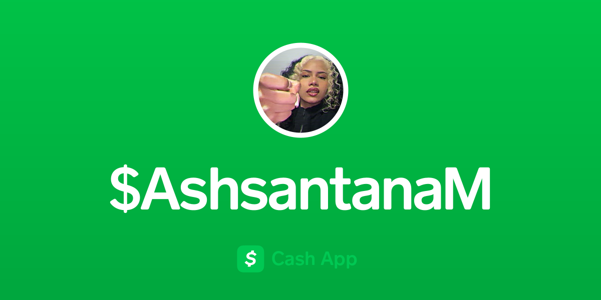 Pay $AshsantanaM on Cash App
