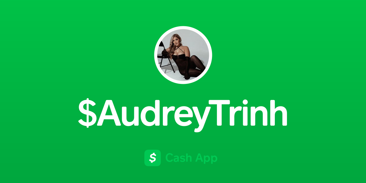 Pay $AudreyTrinh on Cash App