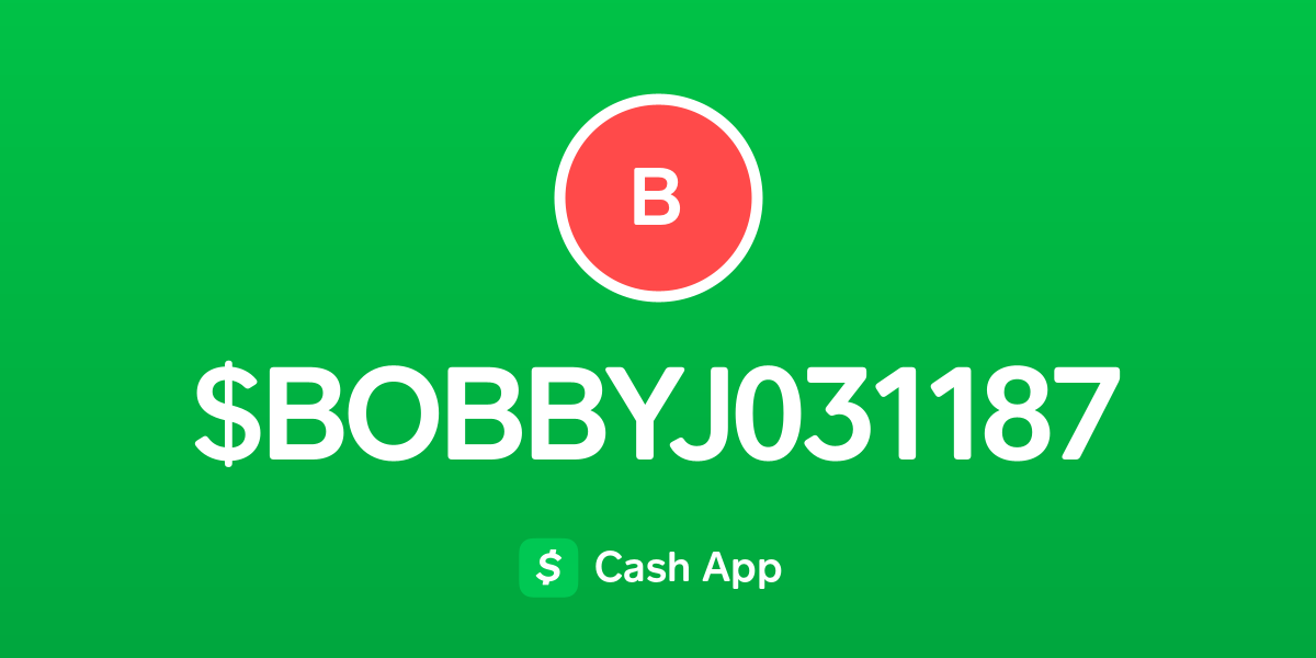 Pay $BOBBYJ031187 on Cash App
