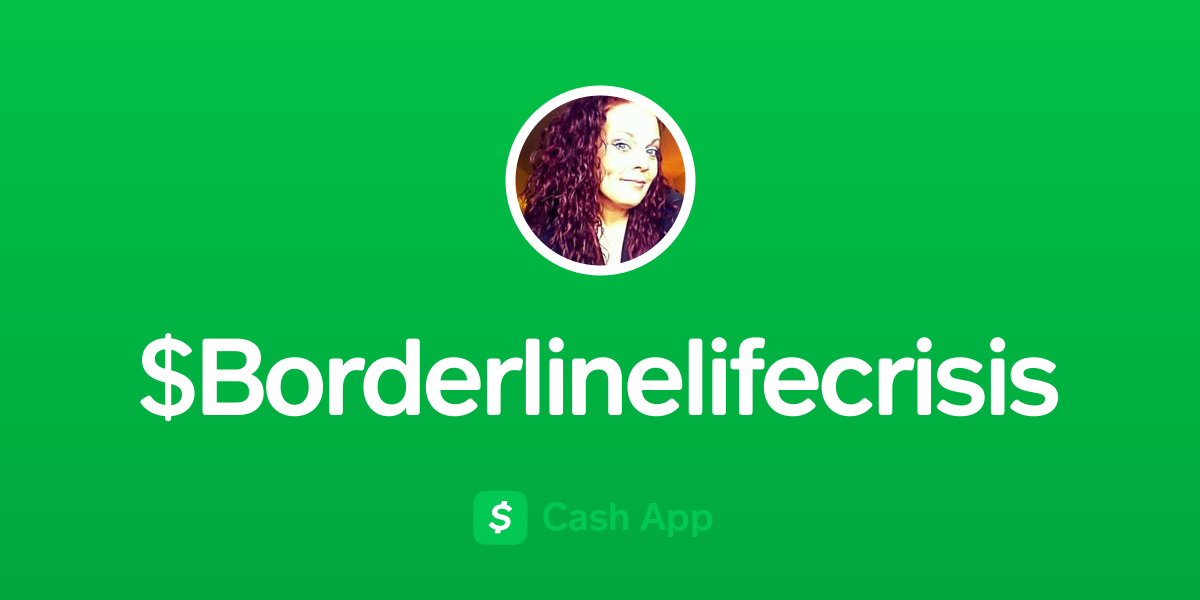Pay $Borderlinelifecrisis on Cash App