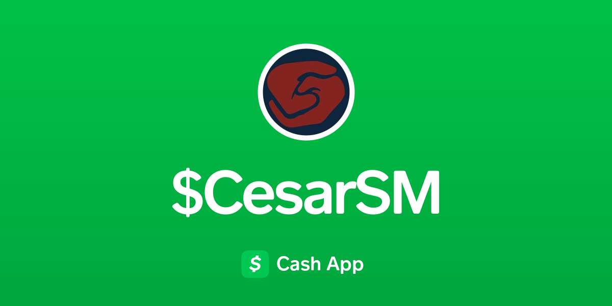 Pay $CesarSM on Cash App