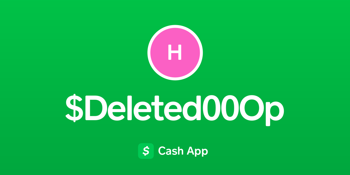 Pay $Deleted00Op on Cash App