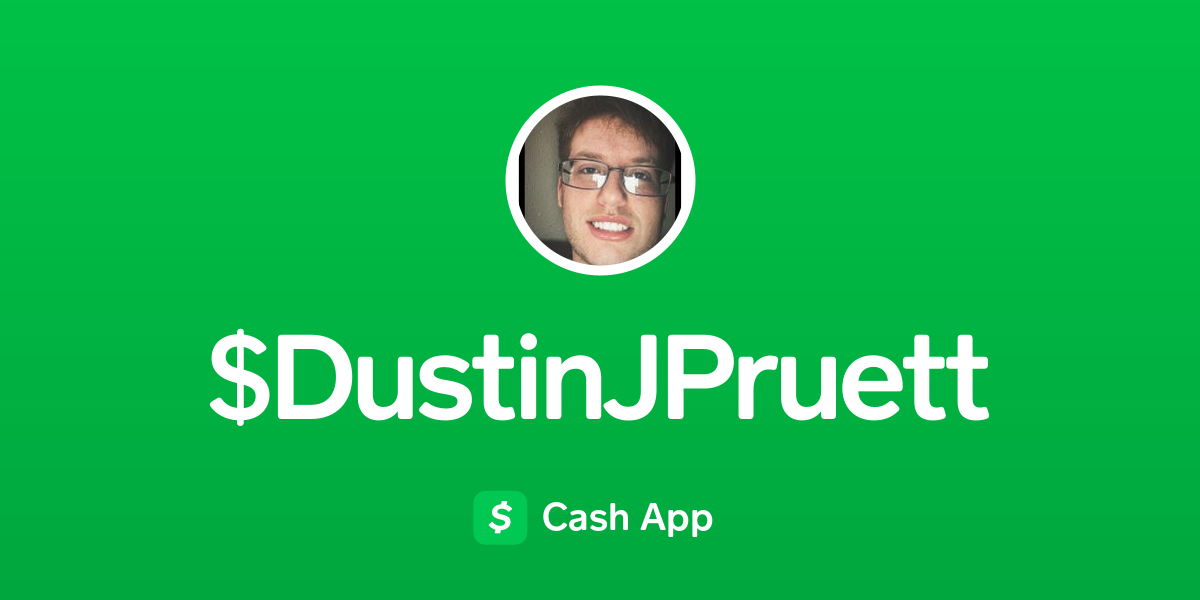 Pay $DustinJPruett on Cash App
