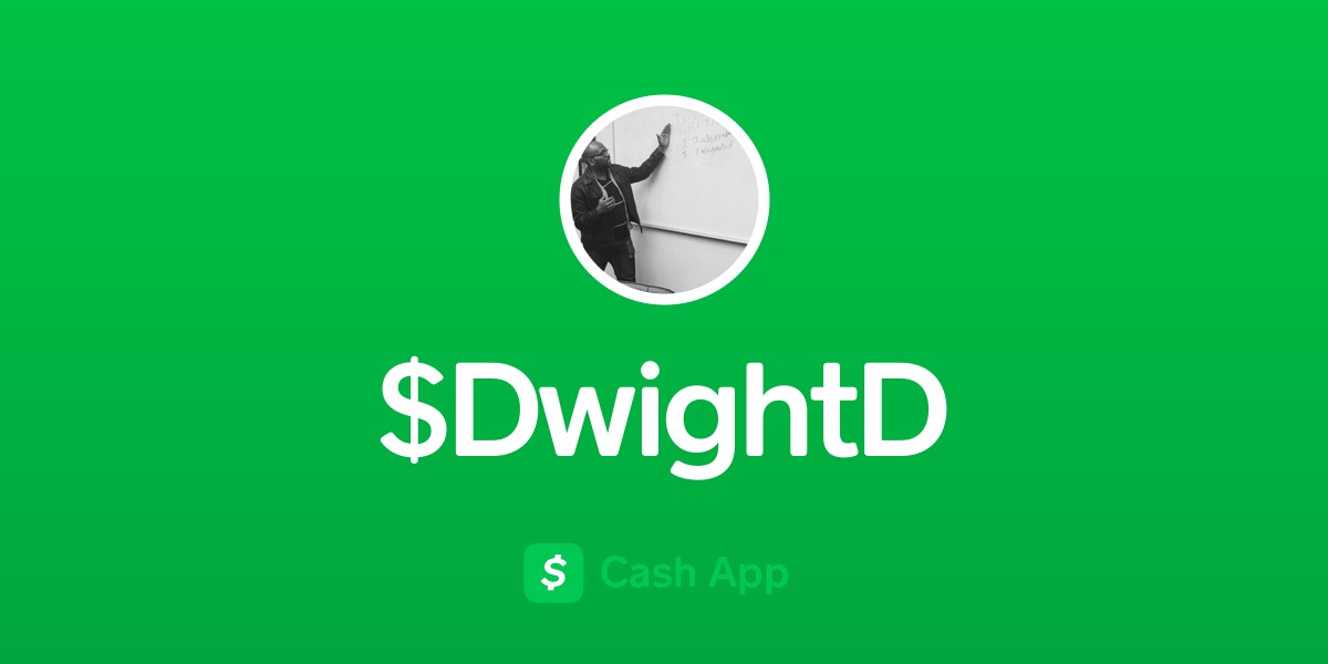 Pay $DwightD on Cash App