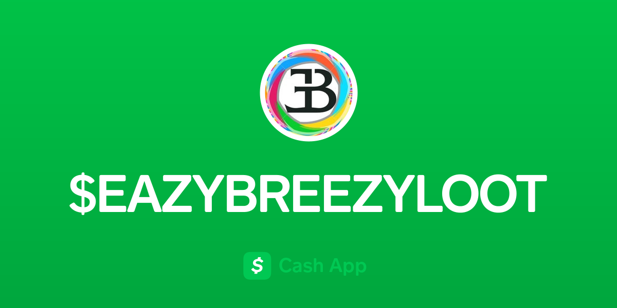 Pay $EAZYBREEZYLOOT on Cash App