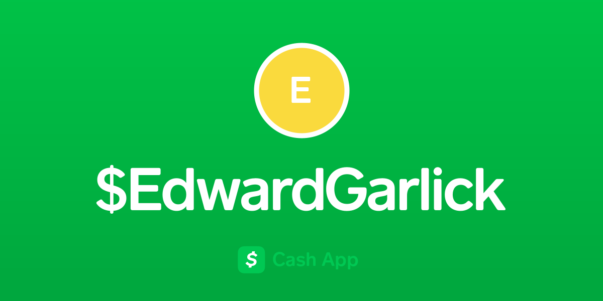 Pay $EdwardGarlick on Cash App