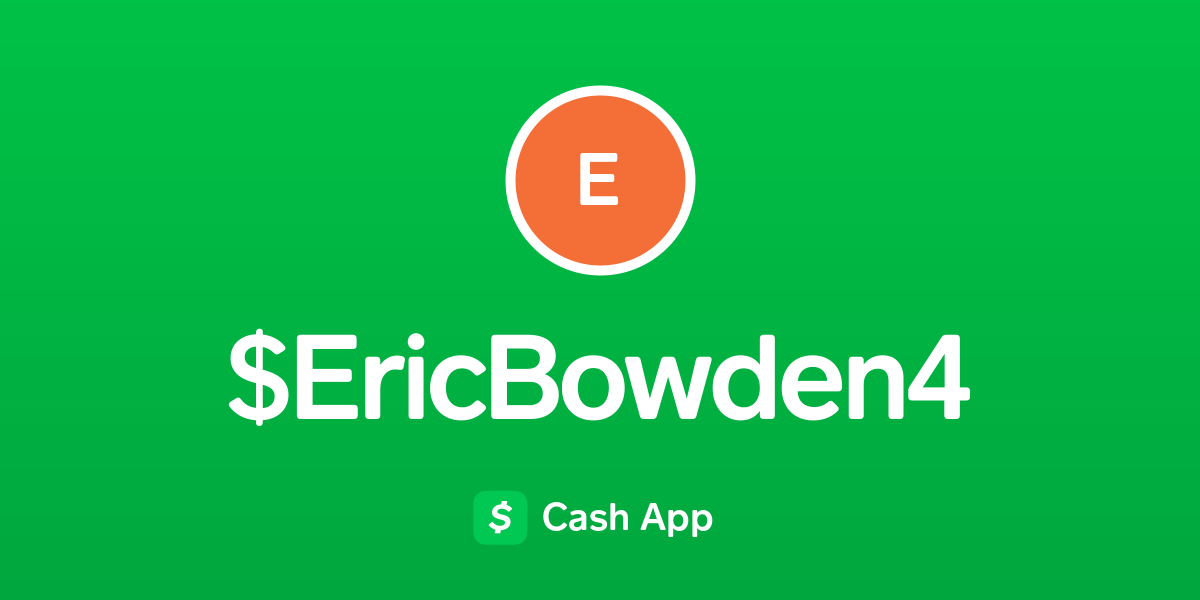 Pay $EricBowden4 on Cash App