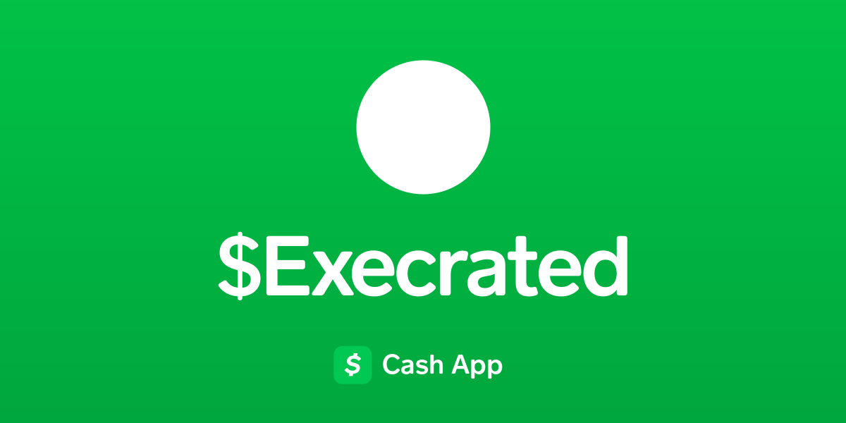 Pay $Execrated on Cash App