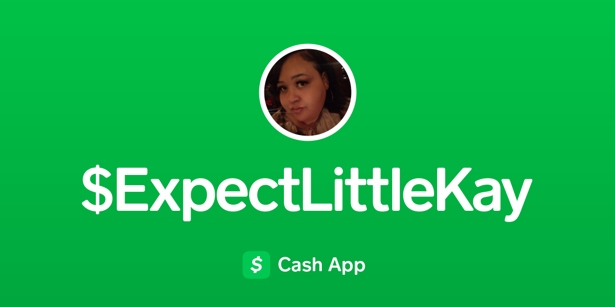 Pay $ExpectLittleKay on Cash App