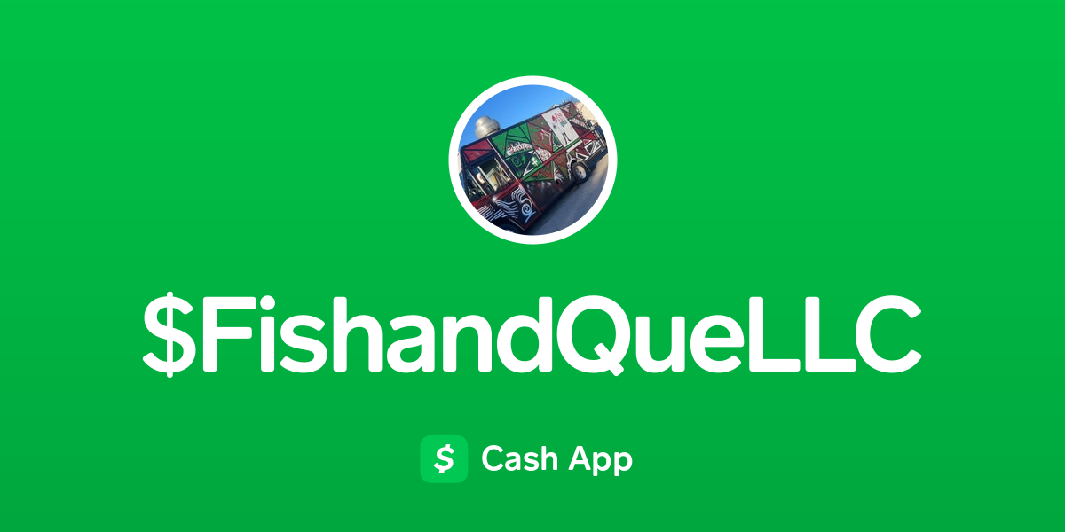Pay $FishandQueLLC on Cash App
