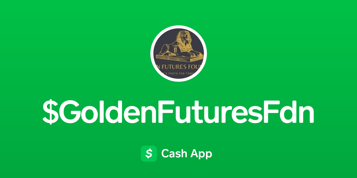Pay $GoldenFuturesFdn on Cash App
