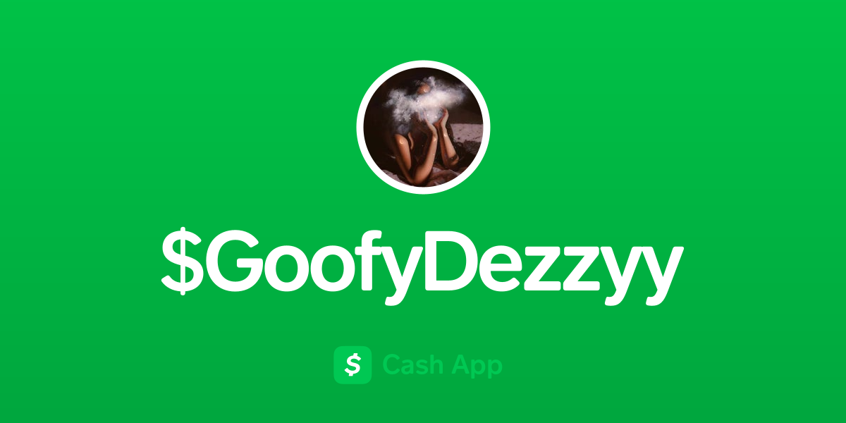 Pay $GoofyDezzyy on Cash App