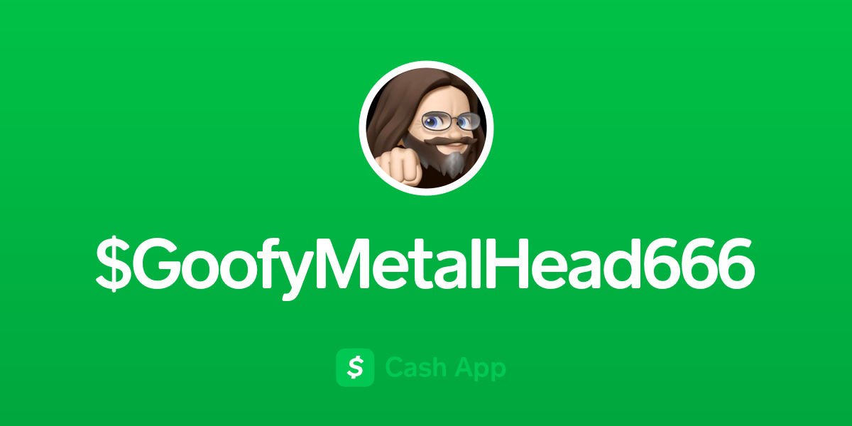 Pay $GoofyMetalHead666 on Cash App