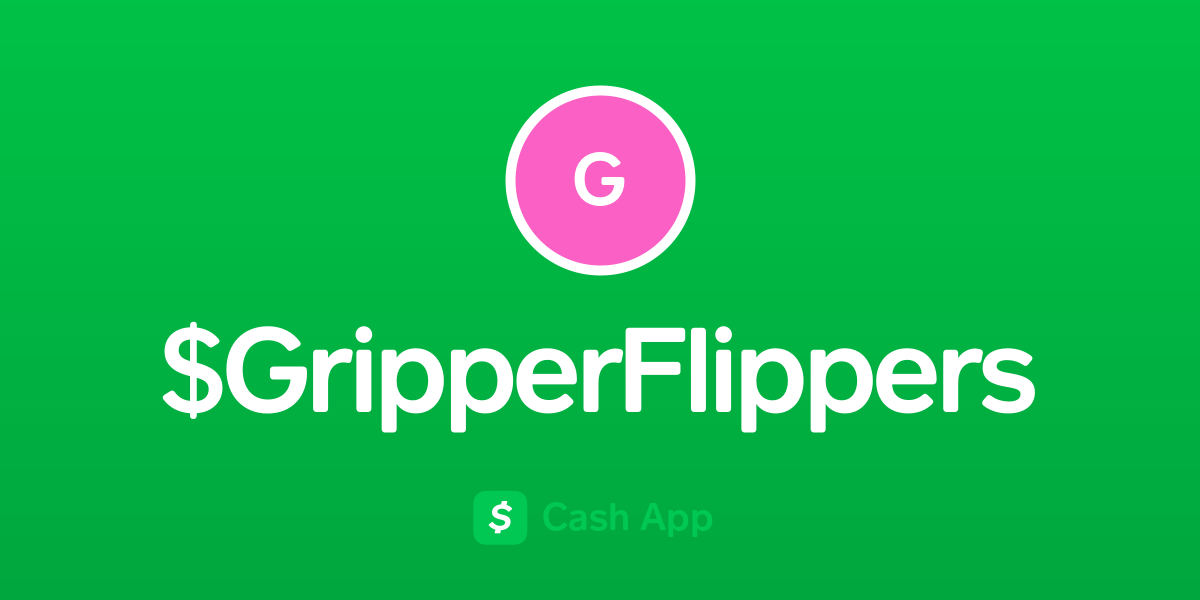 Pay $GripperFlippers on Cash App