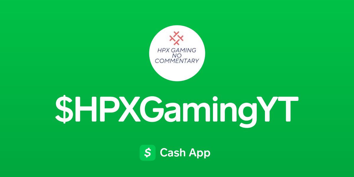 Pay $HPXGamingYT on Cash App