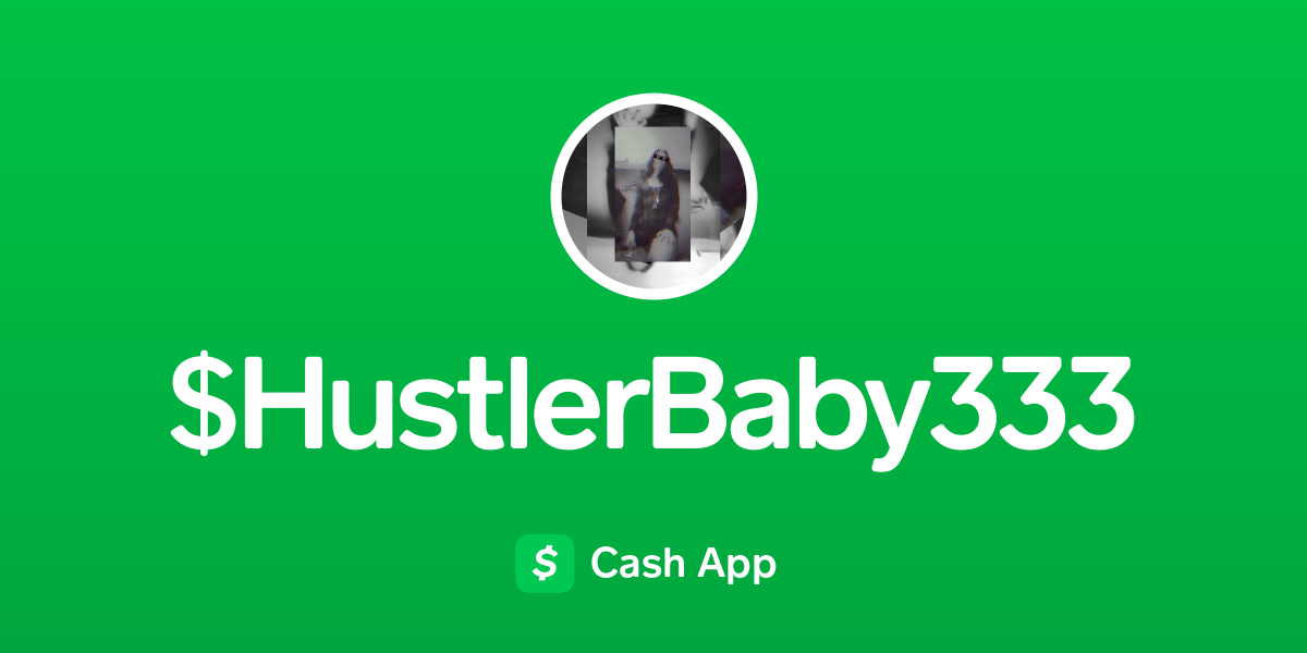 Pay $HustlerBaby333 on Cash App