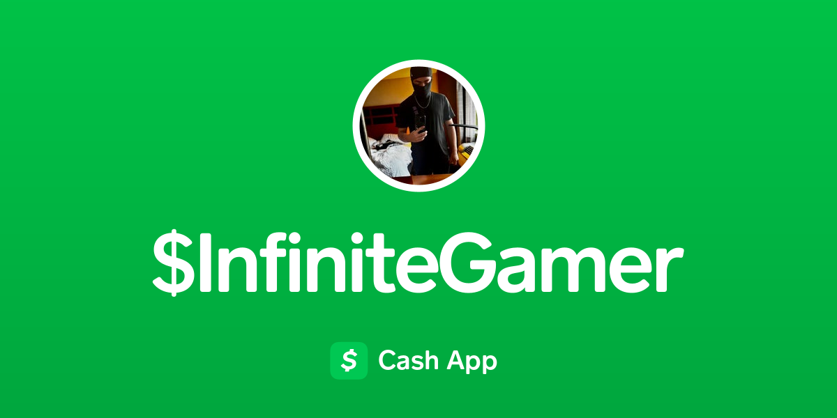 Pay $InfiniteGamer on Cash App