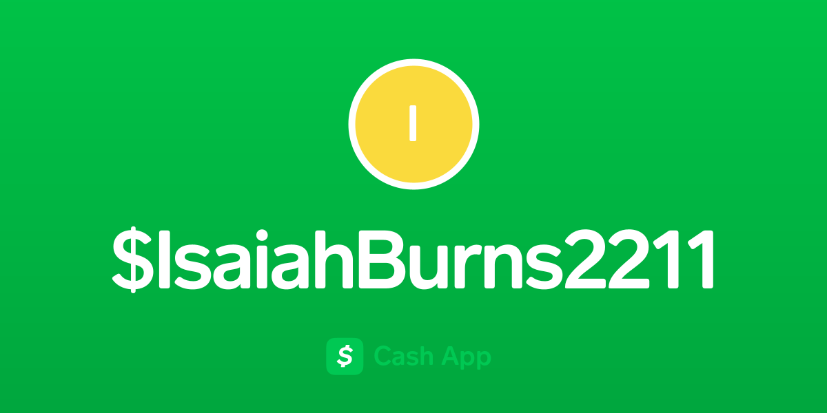 Pay $IsaiahBurns2211 on Cash App