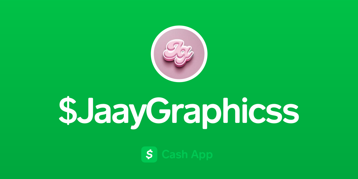 Pay $JaayGraphicss on Cash App