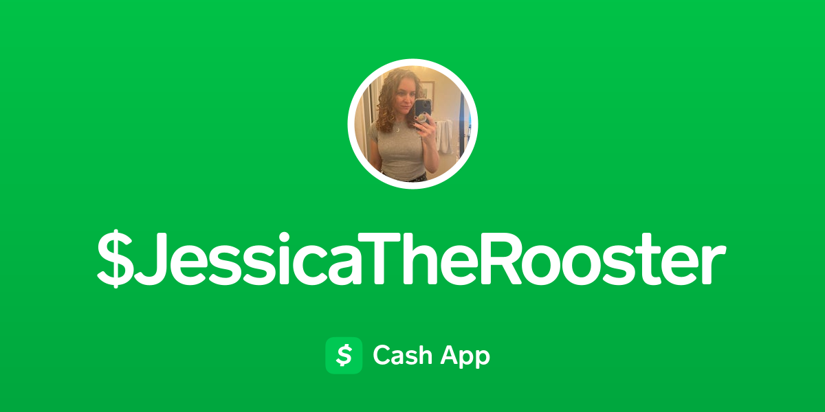 Pay $JessicaTheRooster on Cash App