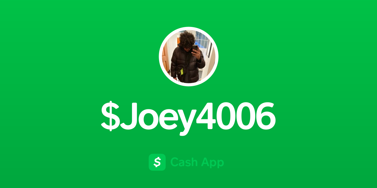 Pay $Joey4006 on Cash App