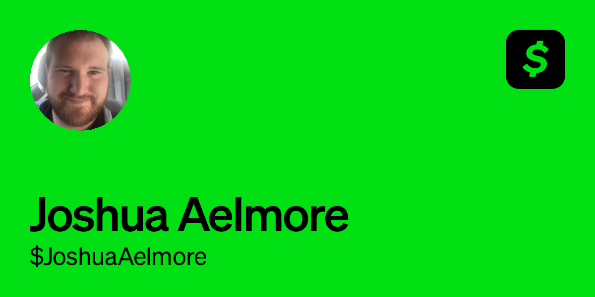 Pay $JoshuaAelmore on Cash App