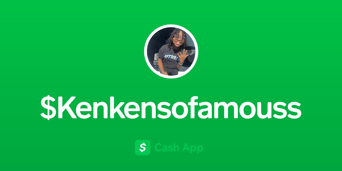 Pay $Kenkensofamouss on Cash App