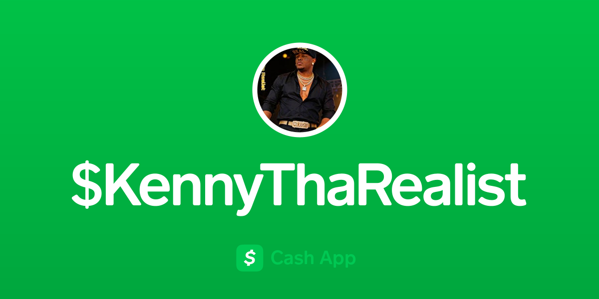 Pay $KennyThaRealist on Cash App
