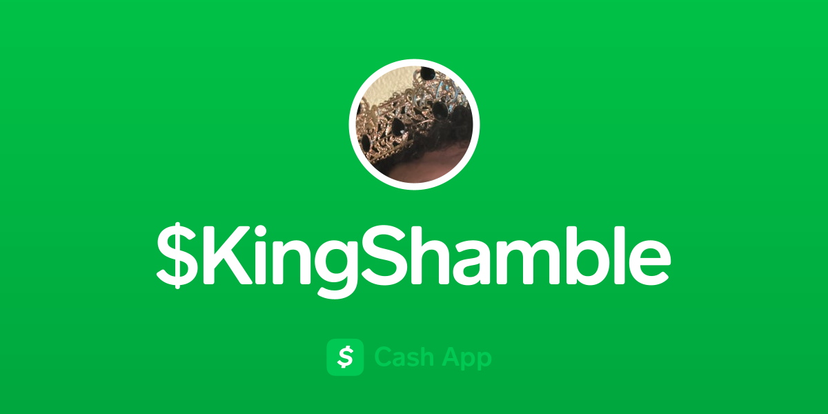 Pay $KingShamble on Cash App