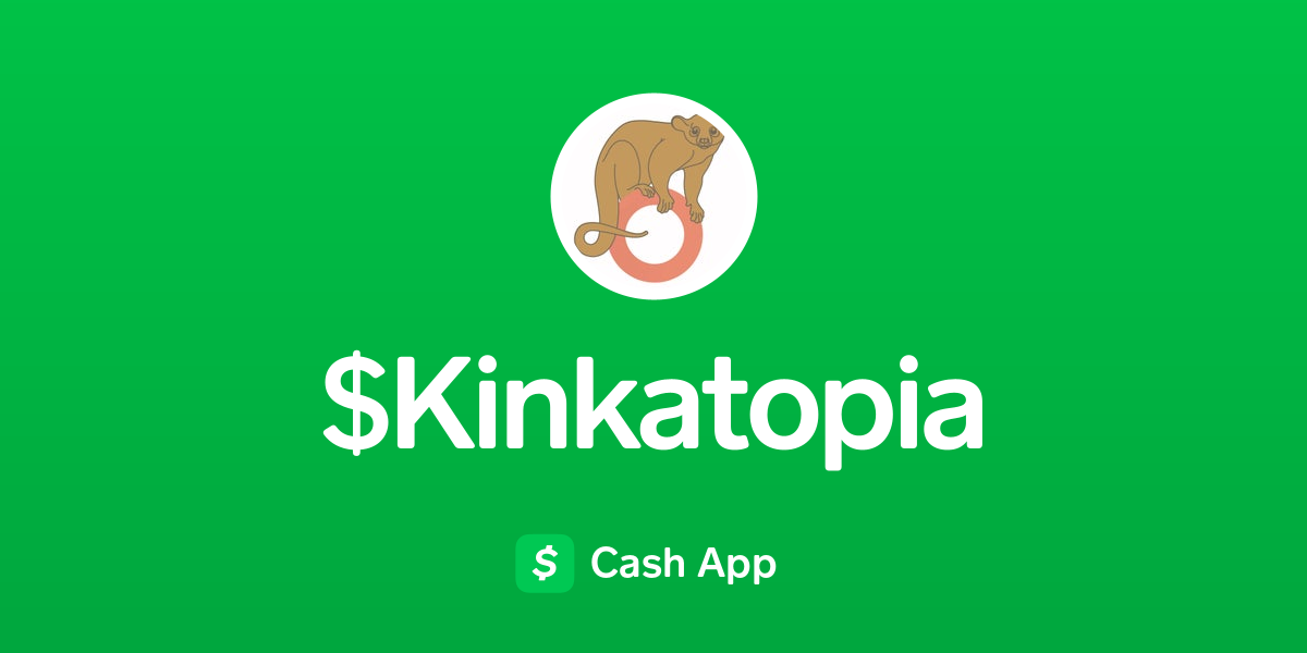 Pay $Kinkatopia on Cash App