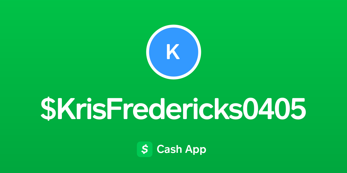 Pay $KrisFredericks0405 on Cash App