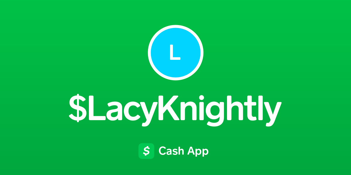 Pay $LacyKnightly on Cash App