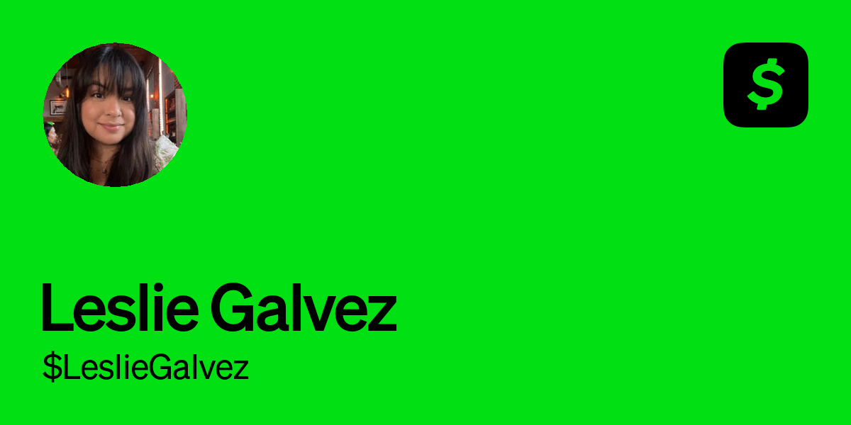 Pay $LeslieGalvez on Cash App