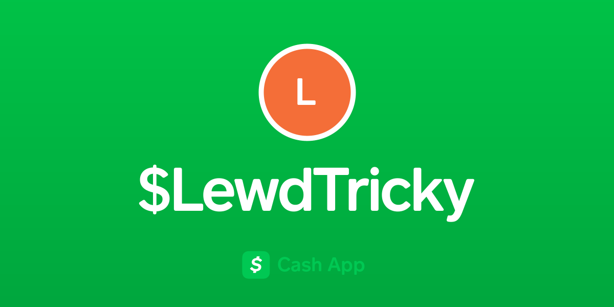 Pay $LewdTricky on Cash App