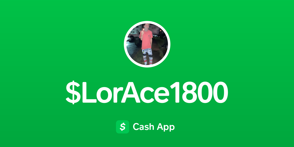 Pay $LorAce1800 on Cash App