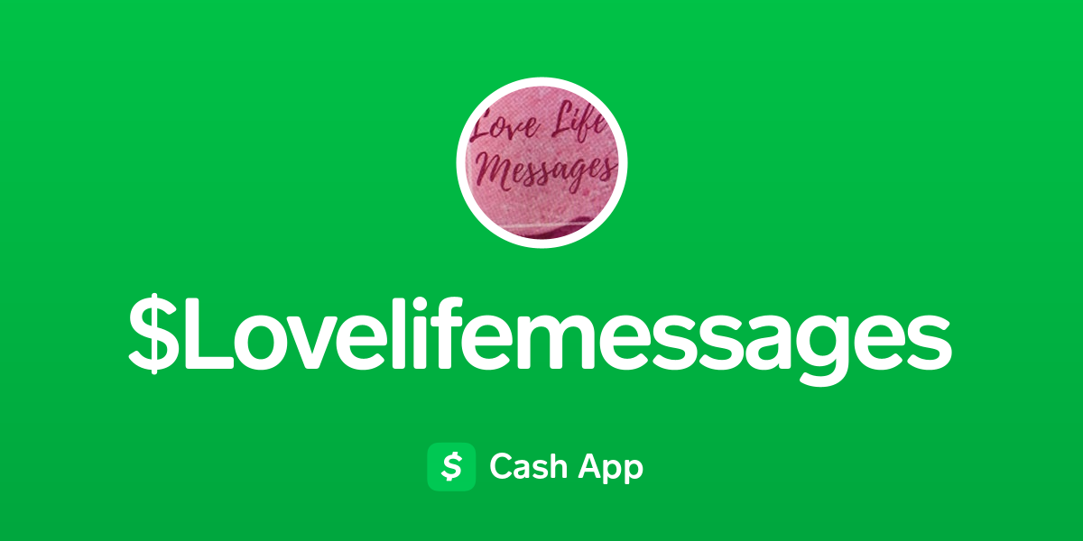 Pay $Lovelifemessages on Cash App