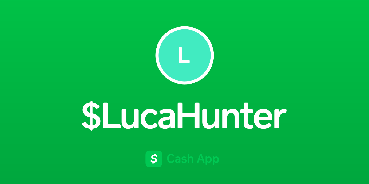 Pay $LucaHunter on Cash App