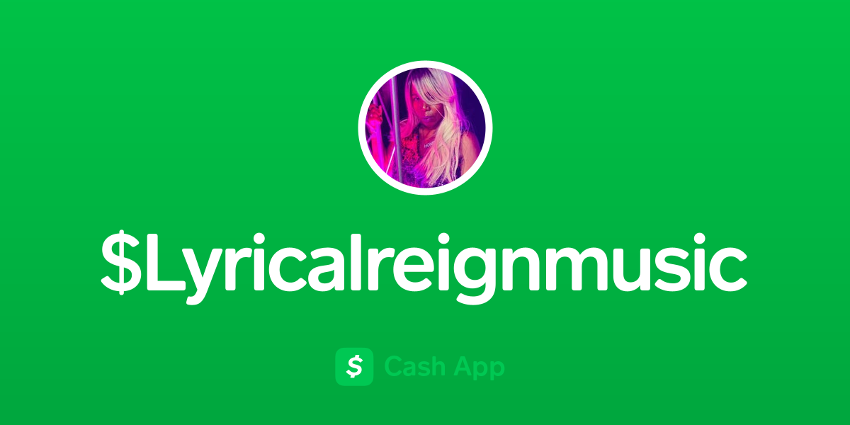 Pay $Lyricalreignmusic on Cash App
