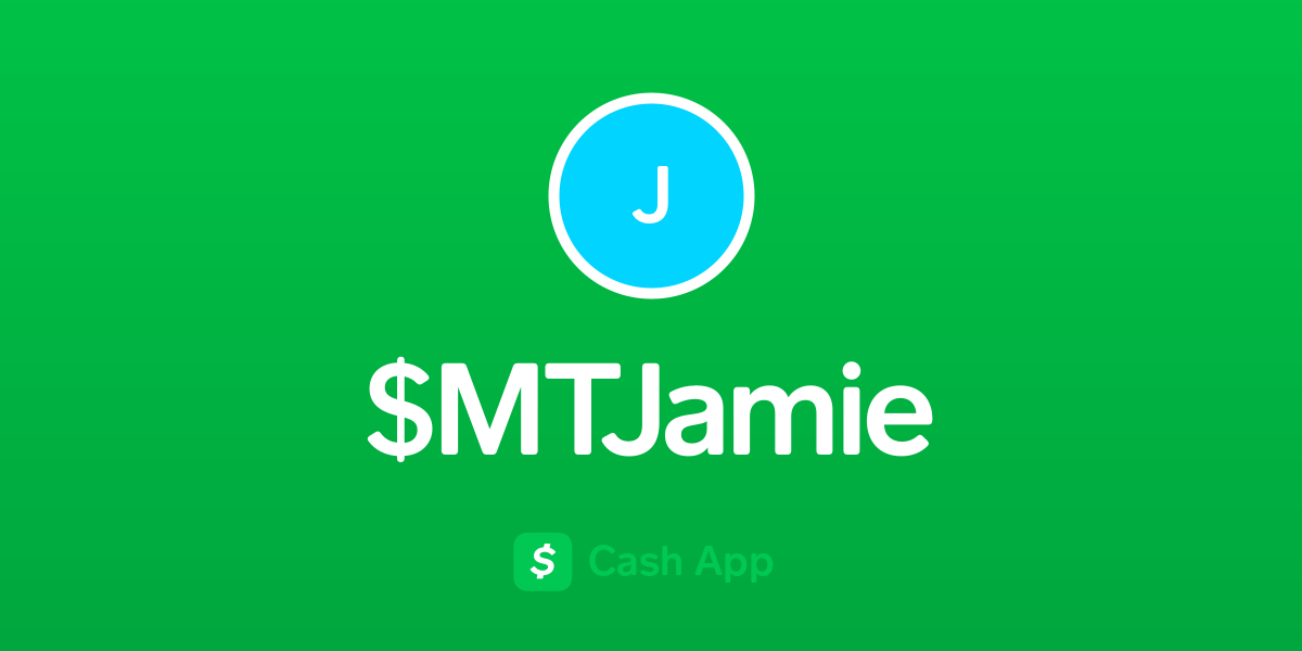 Pay $MTJamie on Cash App