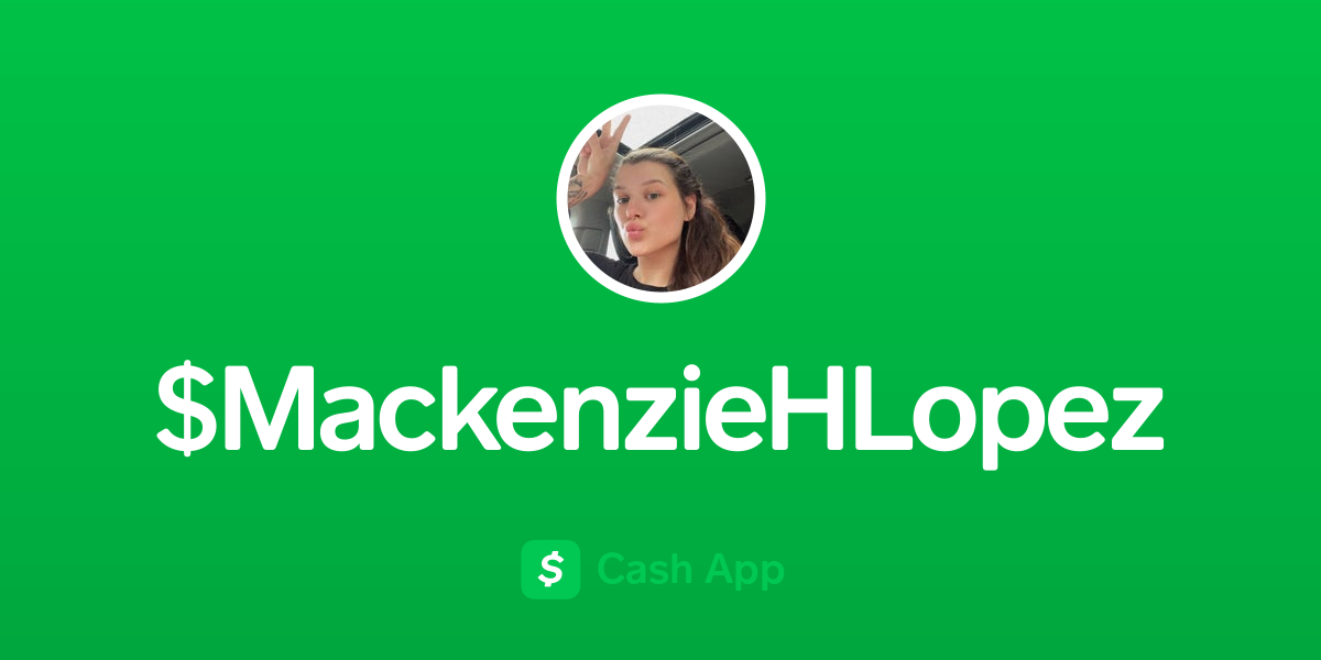 Pay $MackenzieHLopez on Cash App