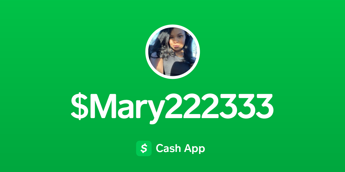 Pay $Mary222333 on Cash App