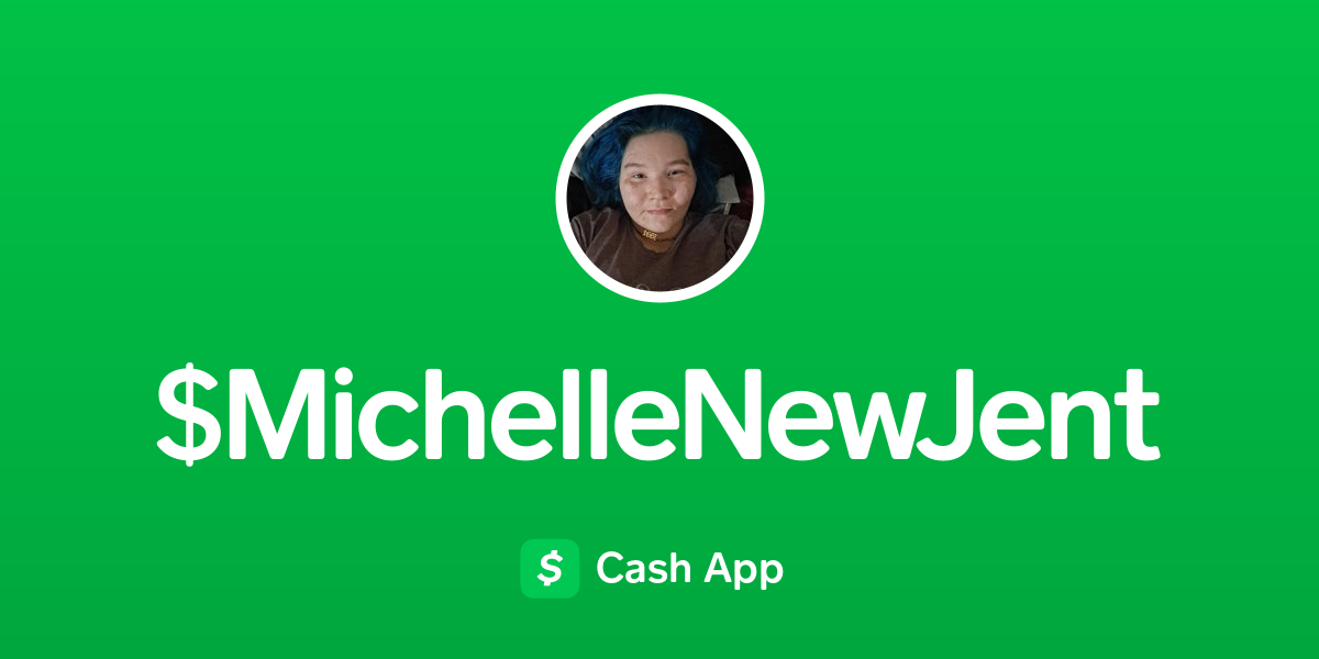 Pay $MichelleNewJent on Cash App