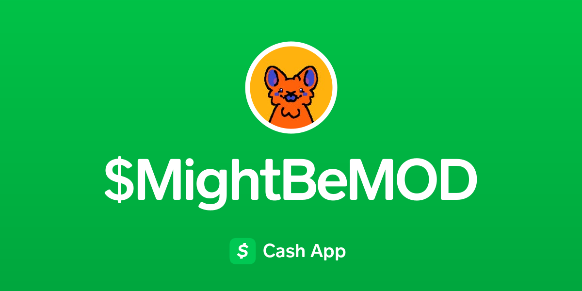 Pay $MightBeMOD on Cash App