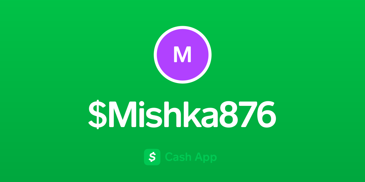 Pay $Mishka876 on Cash App