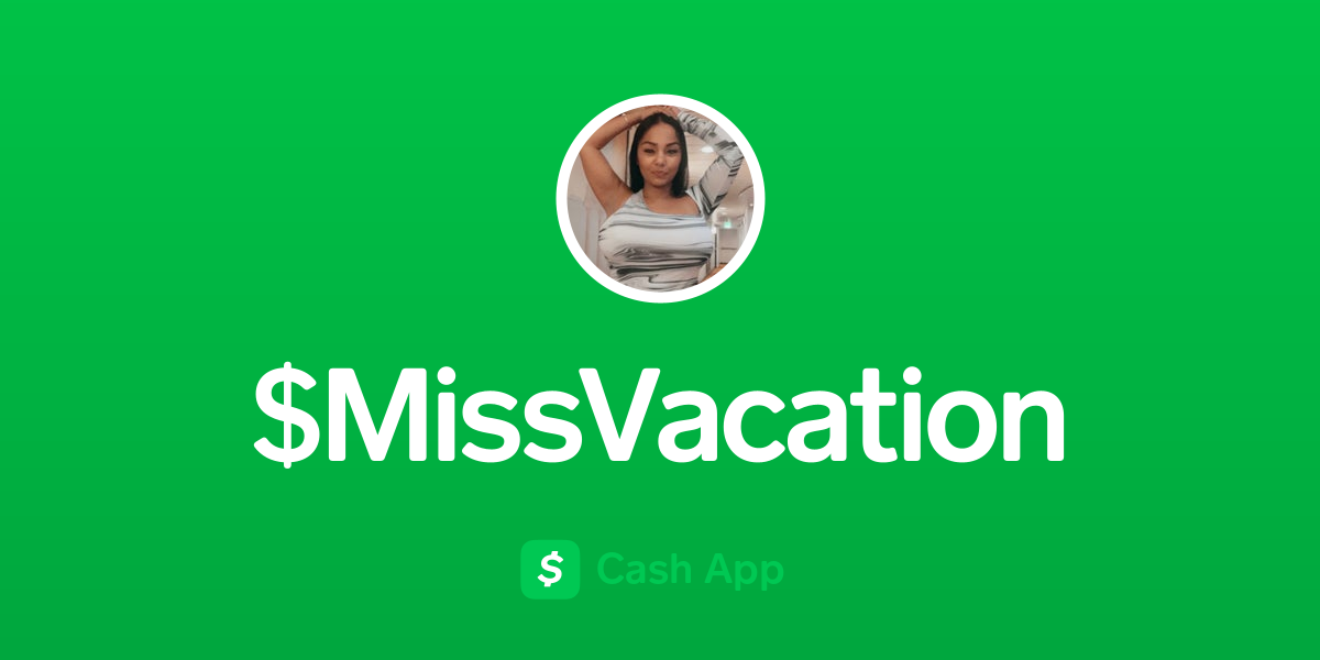 Pay $MissVacation on Cash App