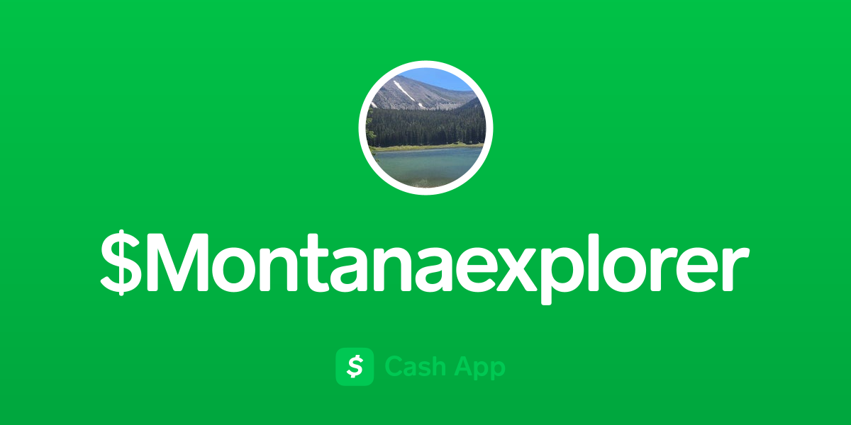 Pay $Montanaexplorer on Cash App