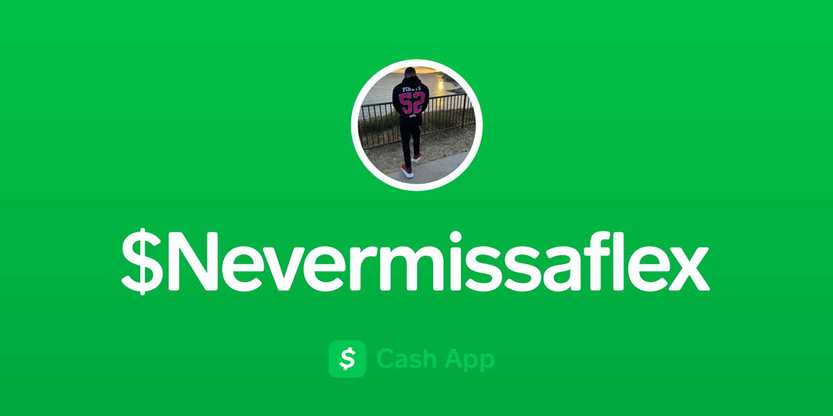 Pay $Nevermissaflex on Cash App