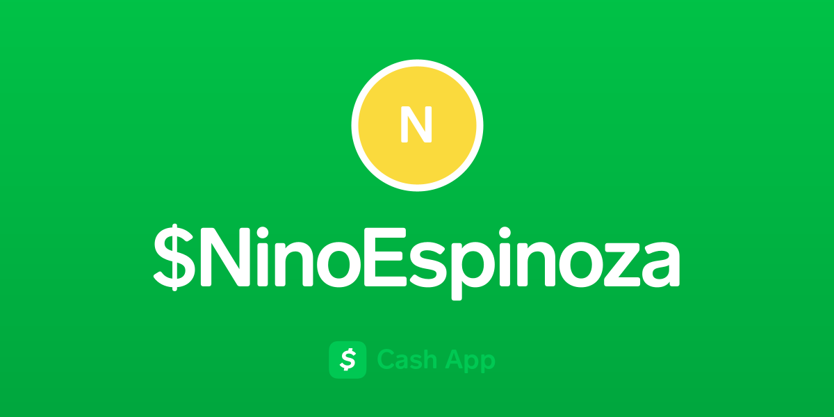 Pay $NinoEspinoza on Cash App