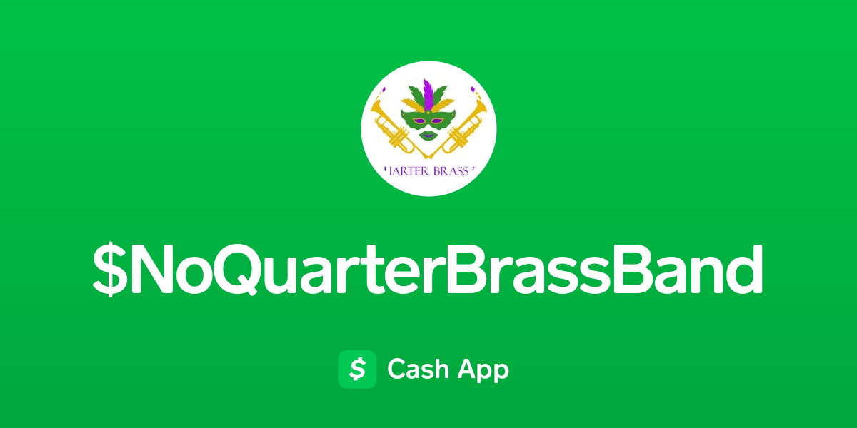 Pay $NoQuarterBrassBand on Cash App